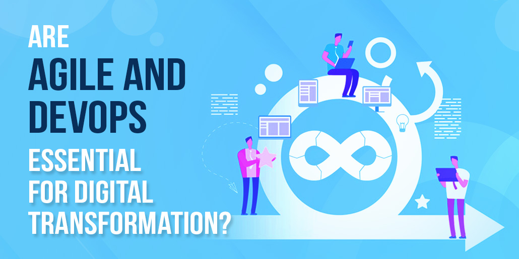 Agile & DevOps: Key Drivers of Digital Transformation
