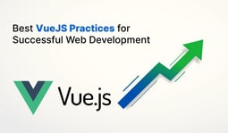Top Vue.js Best Practices for Efficient Development