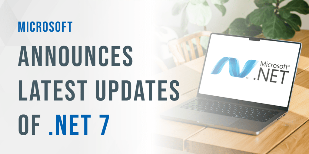 .NET 7 Latest Updates & Features You Should Know