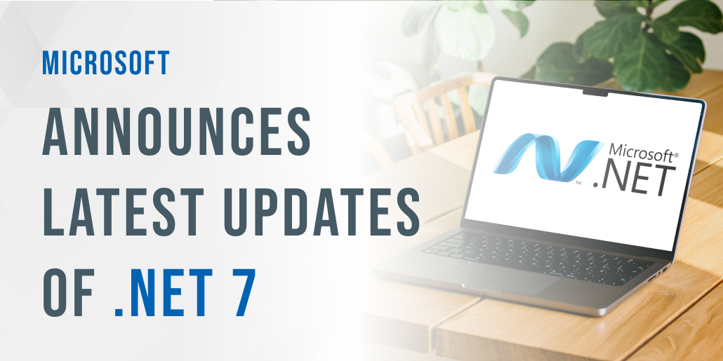 .NET 7 Latest Updates & Features You Should Know