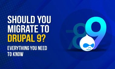 Should You Migrate to Drupal 9? Key Insights & Benefits
