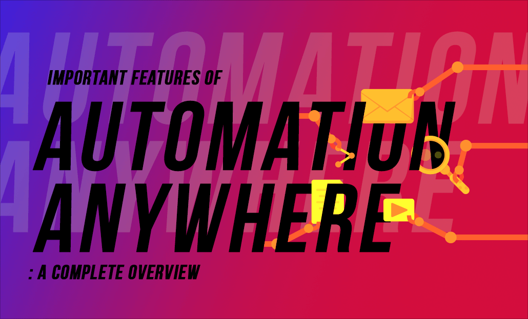 Key Features of Automation Anywhere: Complete Overview