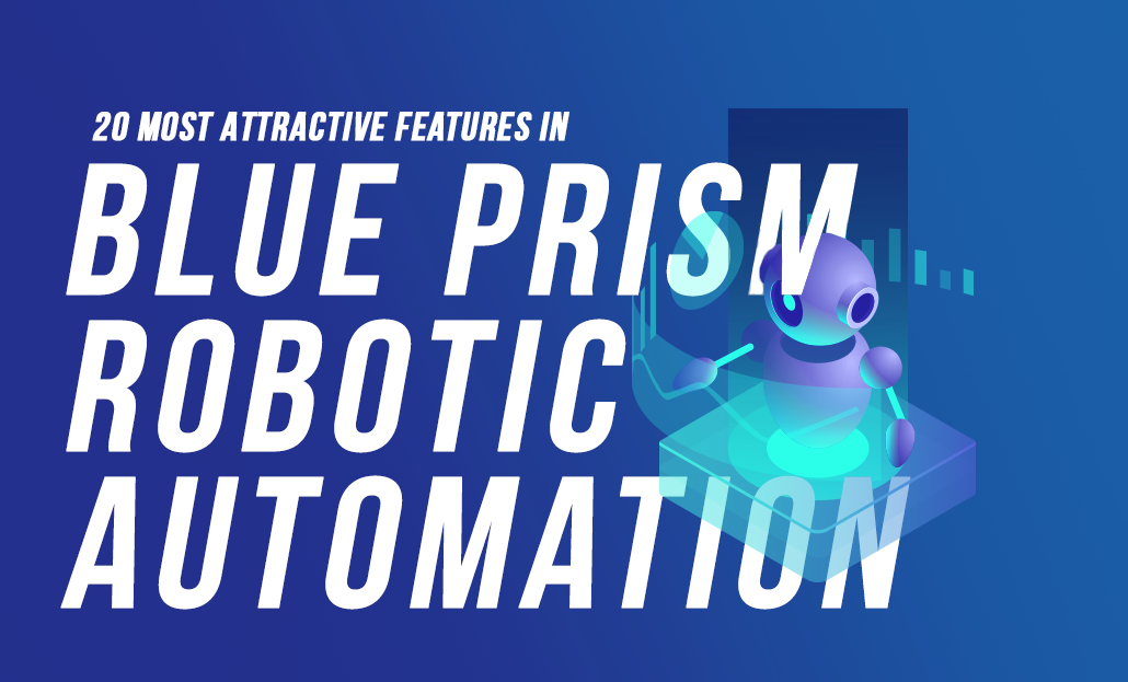 Top 20 Attractive Features of Blue Prism Robotic Automation