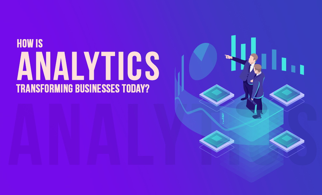 Transforming Businesses: The Power of Analytics Today