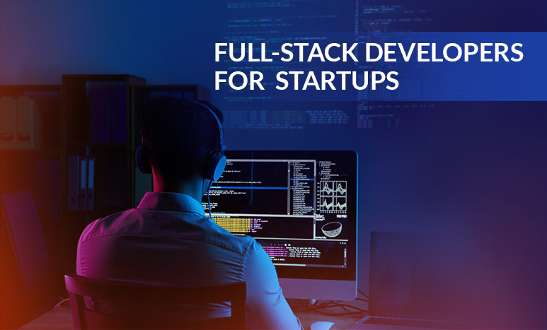 Full-Stack Developers: Essential for SMBs & Startups Success
