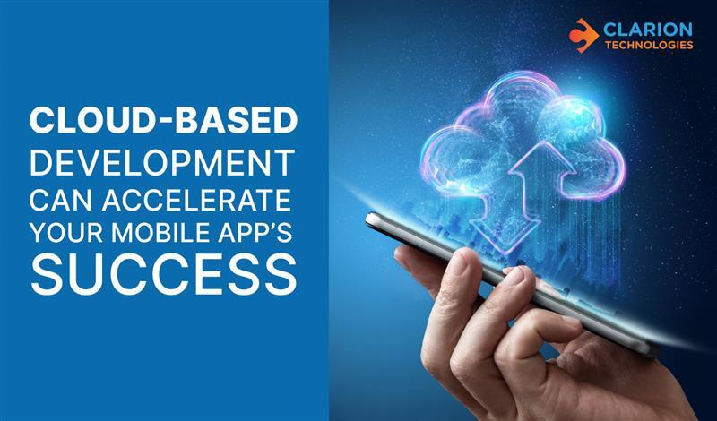 How Cloud-Based Development Can Accelerate Your Mobile App’s Success
