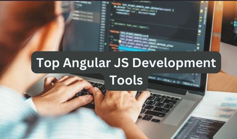 Top AngularJS Development Tools for Efficient Web Development
