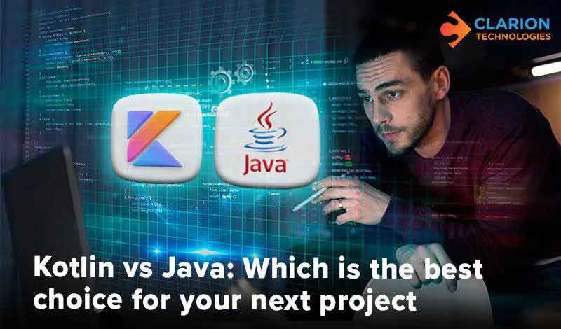 Kotlin Vs Java Key Differences And Best Choice For Developers Clarion Tech