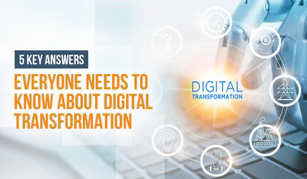 5 Key Answers Everyone Needs to Know About Digital Transformation