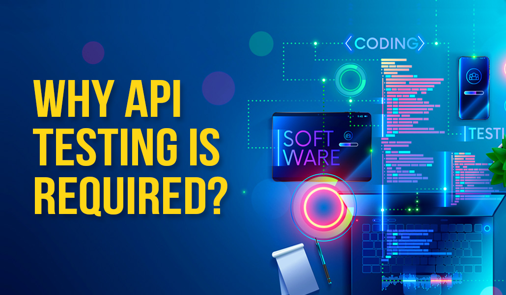 Why API Testing is required? Why API Testing is required?
